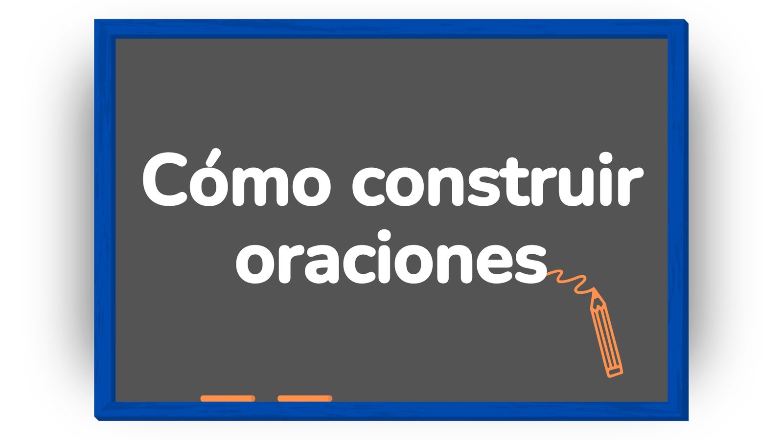 Construcción de Oraciones: Reglas y Consejos para Construir Oraciones ...